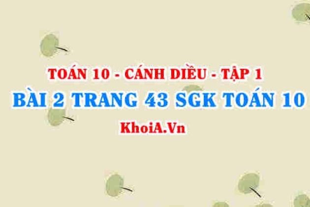 Bài 2 trang 43 SGK Toán 10 tập 1 Cánh Diều